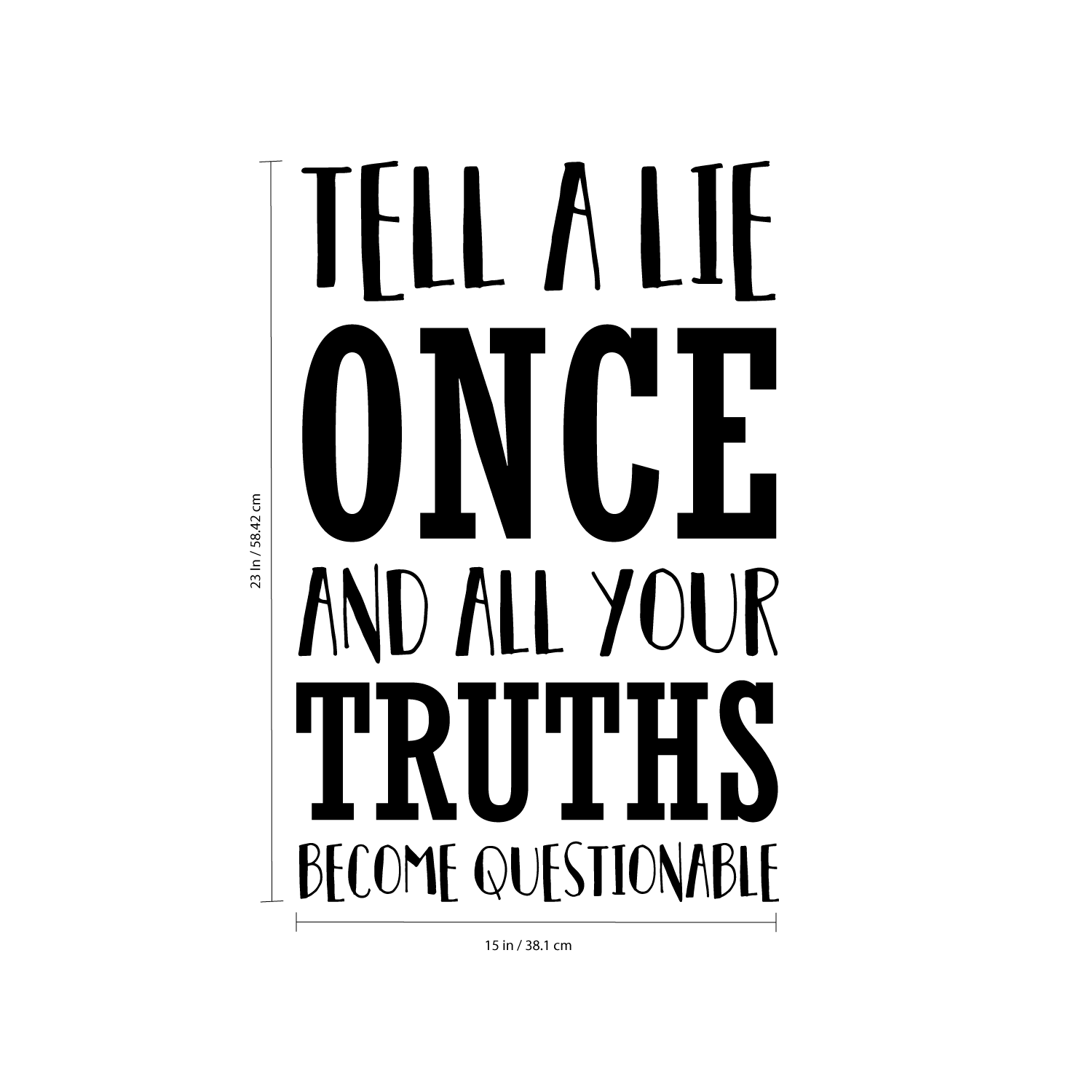 Tell A Lie Once and All Your Truths Become Questionable - Black 23" x ...