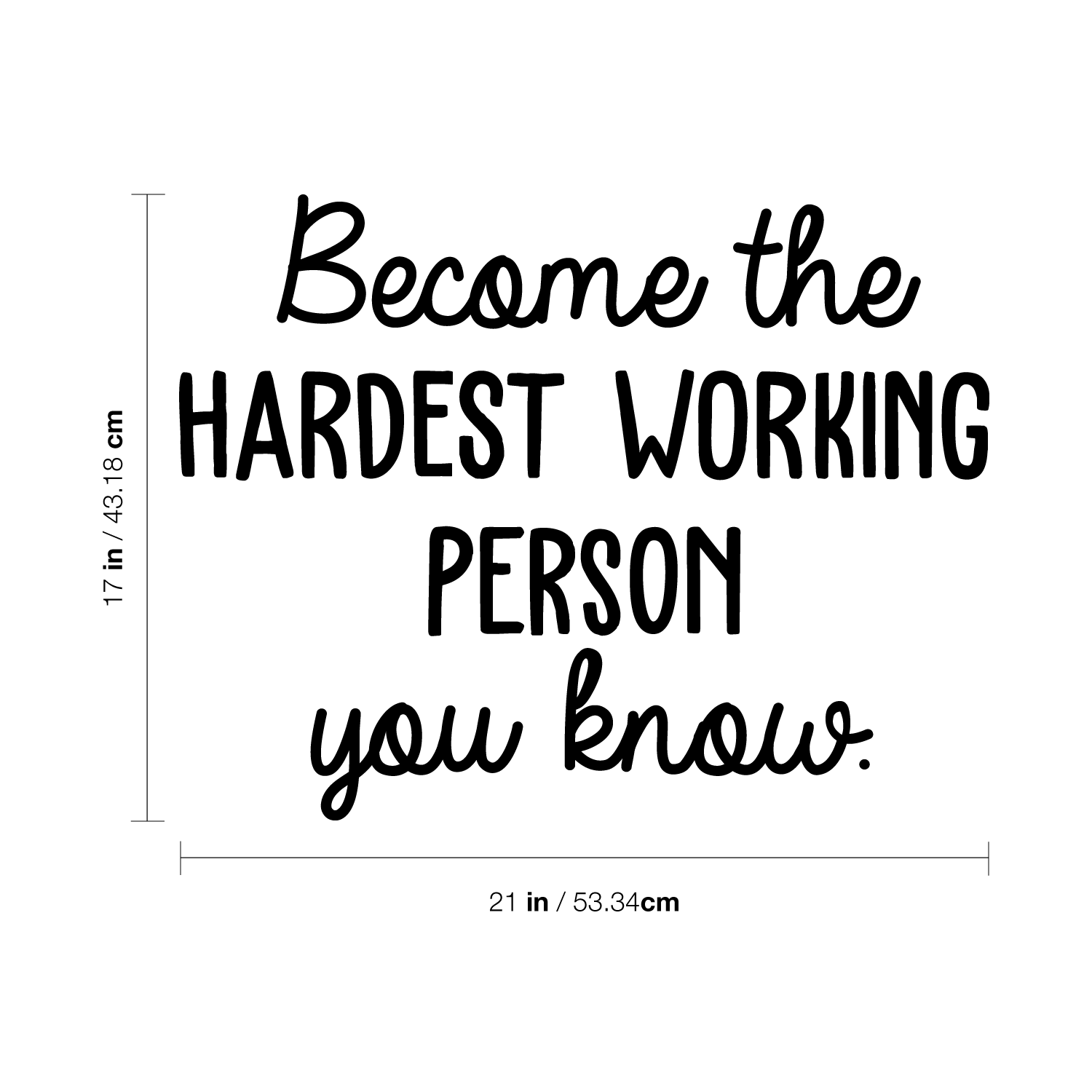 Become The Hardest Working Person You Know - Black 17" x 21" Wall Decal ...