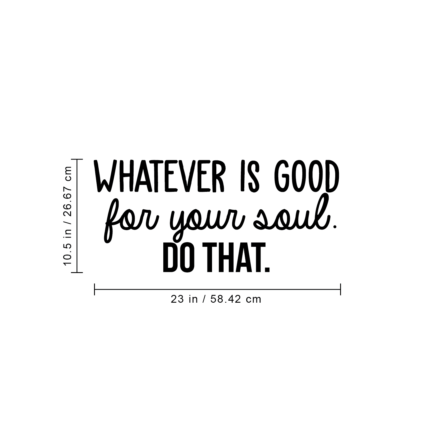 Whatever is Good for Your Soul Do That - Black 10.5" x 23" Wall Art ...