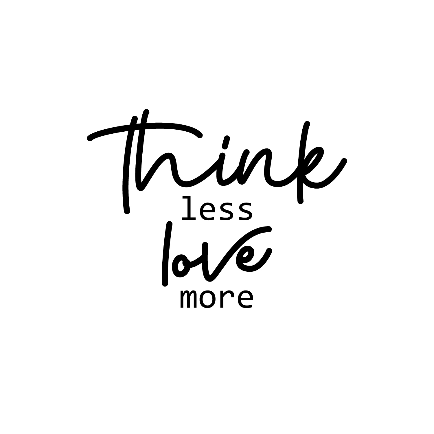 Vinyl Wall Art Decal - Think Less Love More - 15" x 20" - Modern ...