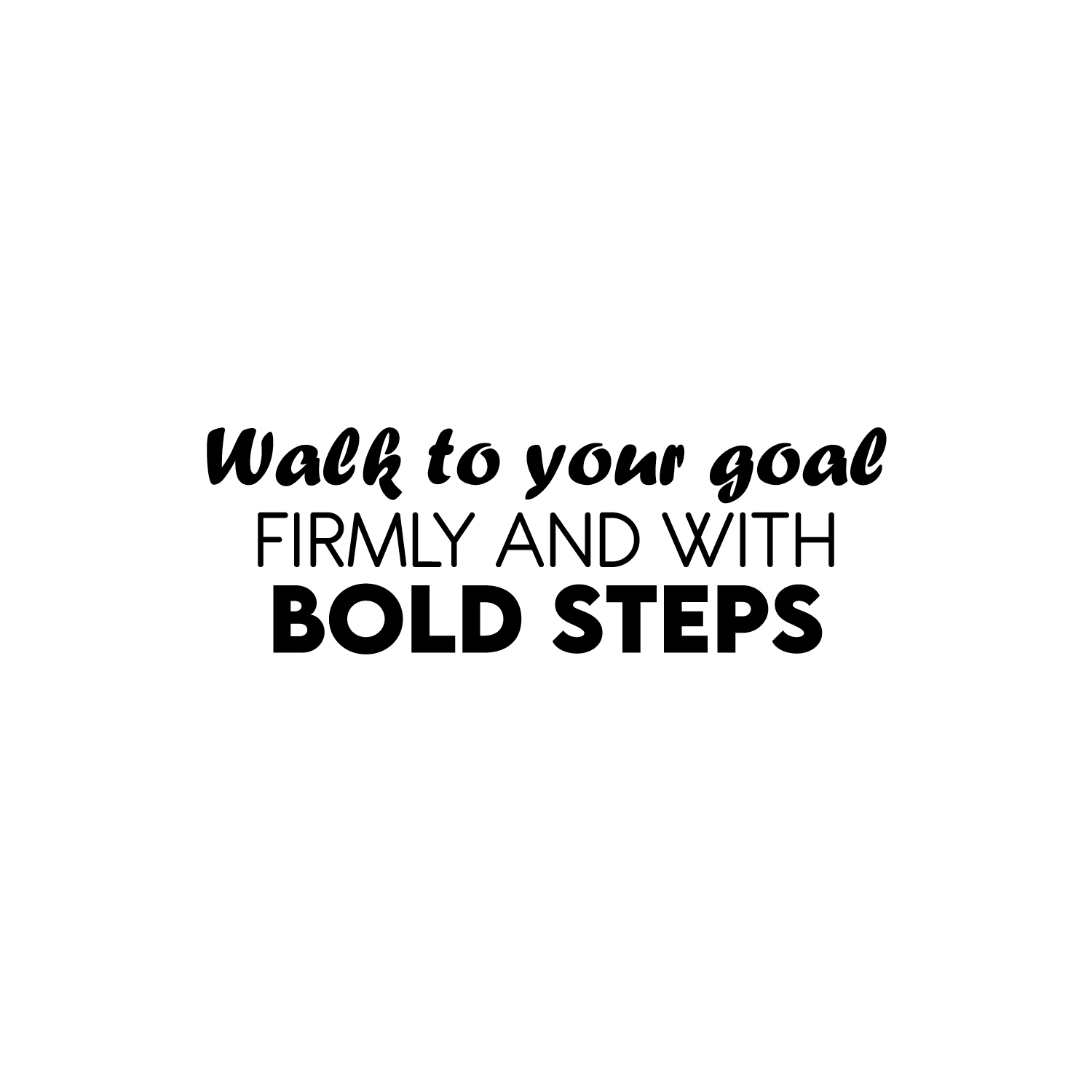 Vinyl Wall Art Decal - Walk To Your Goal Firmly And With Bold Steps - 8 ...