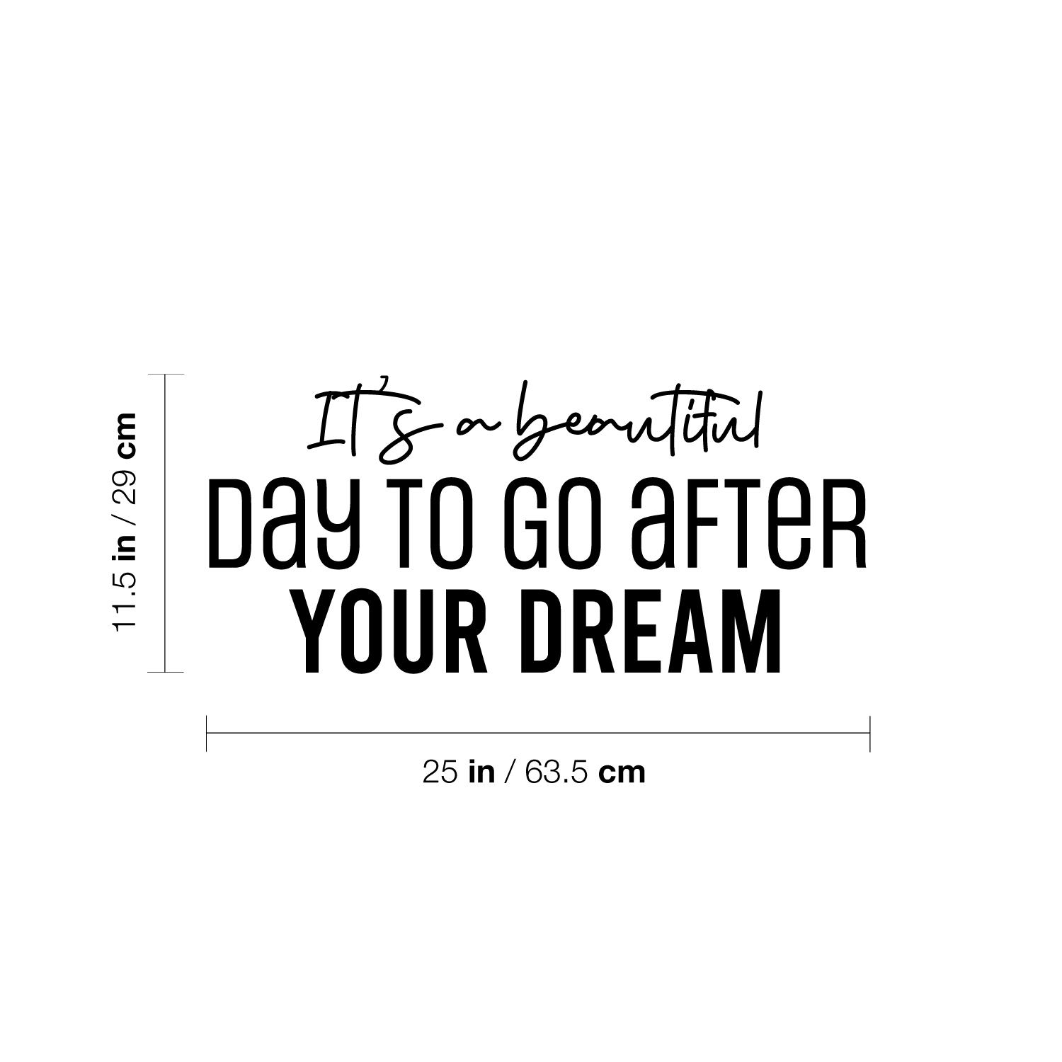 It's A Beautiful Day to Go After Your Dream - Black 11.5" x 25" Wall ...
