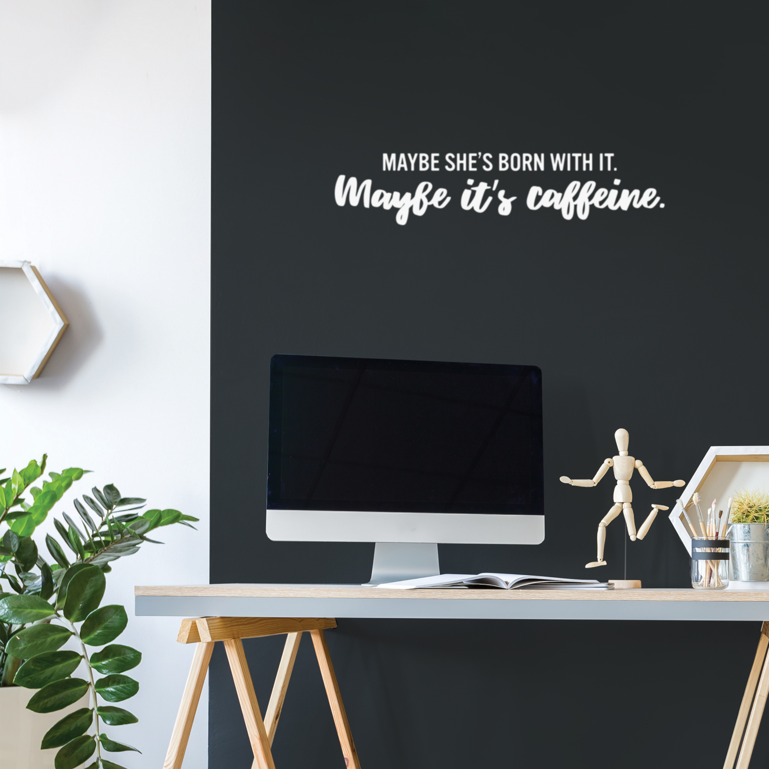 Maybe She's Born with It. Maybe It's Caffeine - White 7" x 30" Wall ...