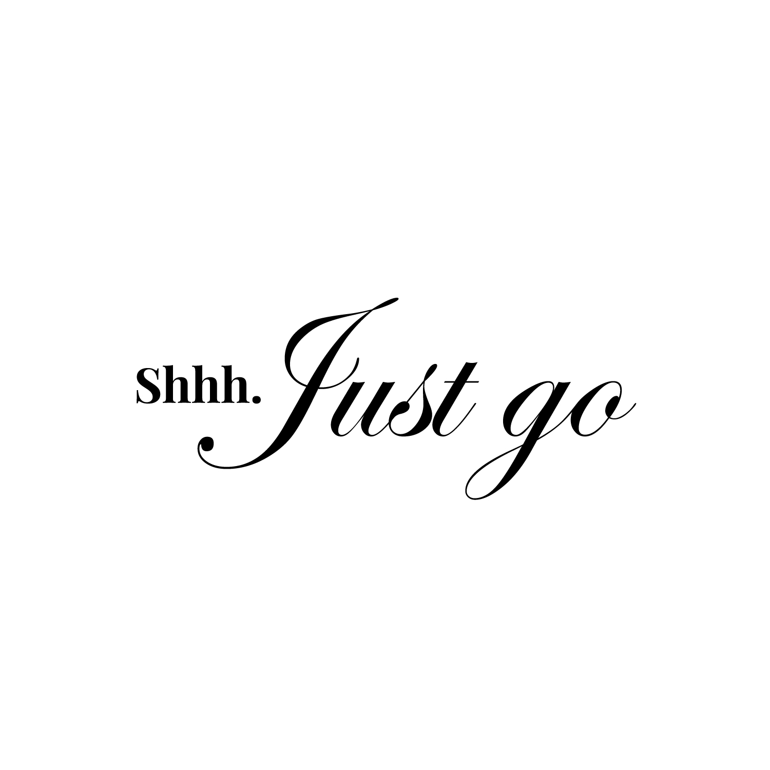 Vinyl Wall Art Decal - Shhh Just Go - 10" x 25" - Modern Inspirational ...